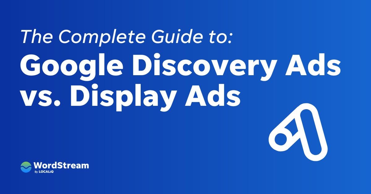 Google Discovery Ads vs. Display Ads: The Complete Guide | WordStream